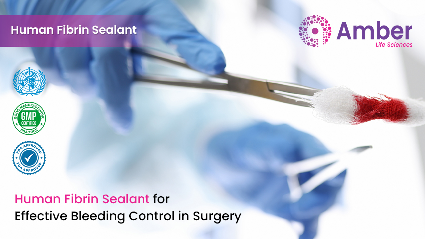 Human Fibrin Sealant for Effective Bleeding Control in Surgery - Amber ...